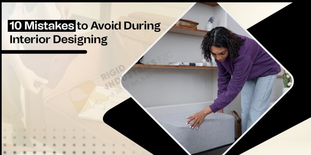Mistakes to Avoid During Interior Designing - Rigid Industries