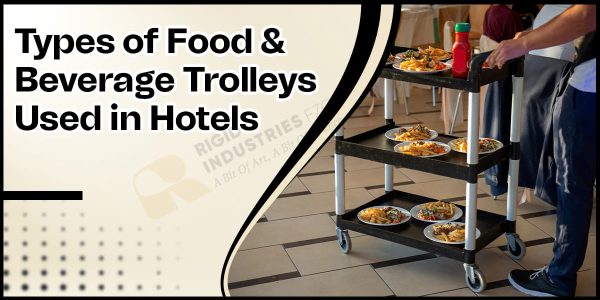 Types of Food & Beverage Trolleys Used in Hotels