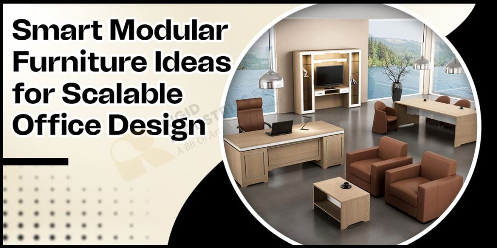 Smart Modular Furniture Ideas for Scalable Office Design